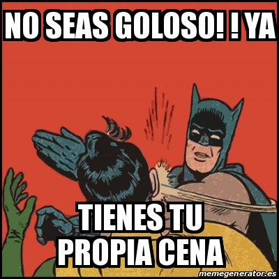 Meme Batman slaps Robin - No seas goloso! ! Ya tienes tu propia cena ...