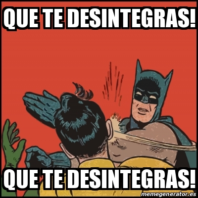 Meme Batman slaps Robin - que te desintegras! que te desintegras ...