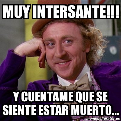 Meme Willy Wonka - muy intersante!!! y cuentame que se siente estar ...