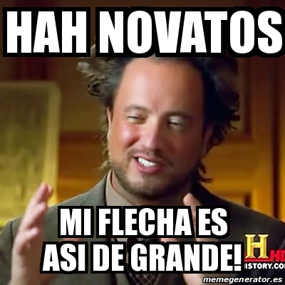 Meme Ancient Aliens - Hah novatos Mi flecha es asi de grande! - 31185558