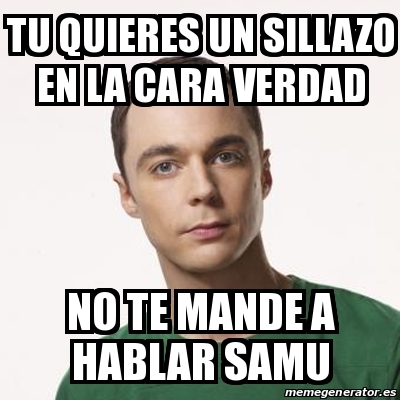 Meme Sheldon Cooper - Tu quieres un sillazo en la cara verdad No te ...