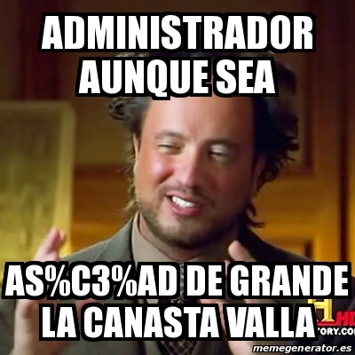Meme Ancient Aliens - Administrador aunque sea As%C3%AD de grande la ...