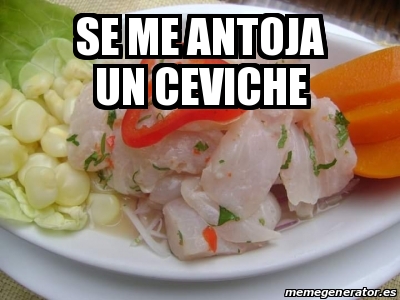 Meme Personalizado - Se me antoja un ceviche - 31185757