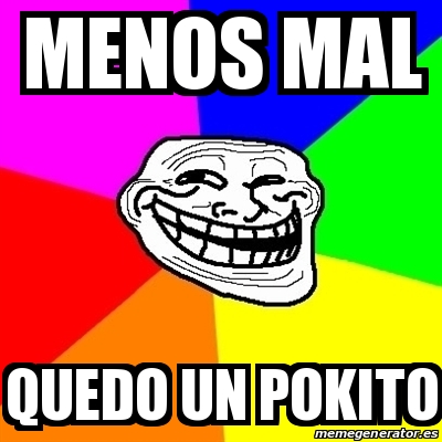 Meme Troll - Menos mal Quedo un pokito - 31185840