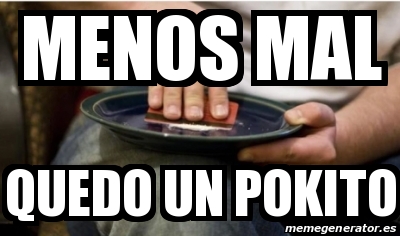 Meme Personalizado - Menos mal Quedo un pokito - 31185842