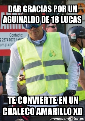 Meme Personalizado - Dar gracias por un aguinaldo de 18 lucas Te ...