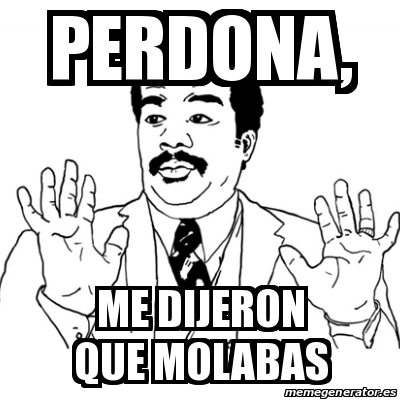 Meme Ay Si - Perdona, me dijeron que molabas - 31186864