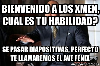 Meme Personalizado - BIEnvenido a los xmen, cual es tu habilidad? se ...