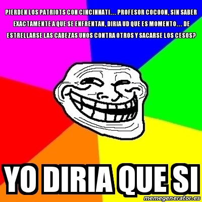 Meme Troll - PIERDEN LOS PATRIOTS CON cincinnati... Profesor Cocoon ...