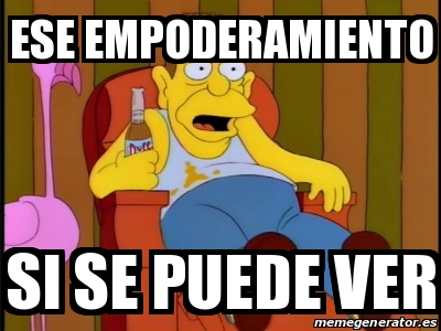 Meme Personalizado - ese empoderamiento Si se puede ver - 31187444