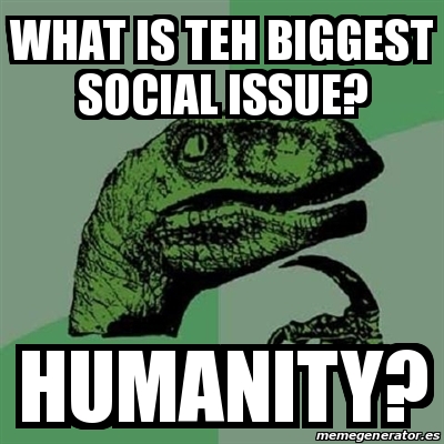 Meme Filosoraptor - what is teh biggest social issue? humanity? - 31187499