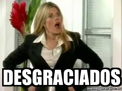 Meme Personalizado - Desgraciados - 31188540