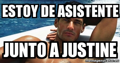 Meme Personalizado - ESTOY DE ASISTENTE JUNTO A JUSTINE - 31188656