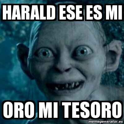 Meme Personalizado - harald ese es mi oro mi tesoro - 31188685