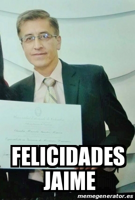 Meme Personalizado - felicidades jaime - 31189395