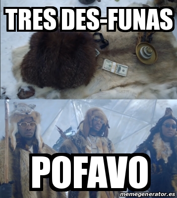 Meme Personalizado - tres des-funas pofavo - 31190596