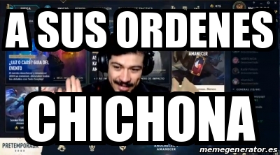 Meme Personalizado - A sus ordenes chichona - 31190807