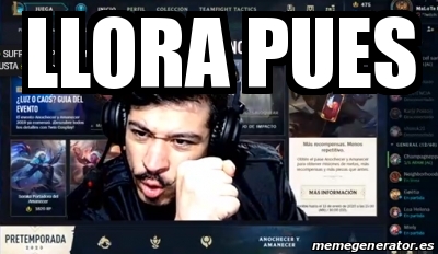 Meme Personalizado - llora pues - 31190815
