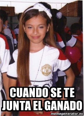 Meme Personalizado - Cuando se te junta el ganado - 31190832