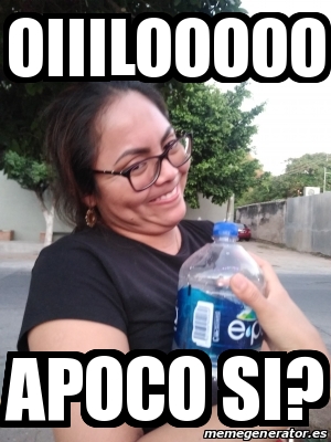Meme Personalizado - Oiiilooooo Apoco si? - 31190868