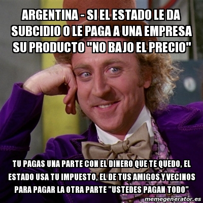 Meme Willy Wonka - argentina - si el estado le da subcidio o le paga a ...