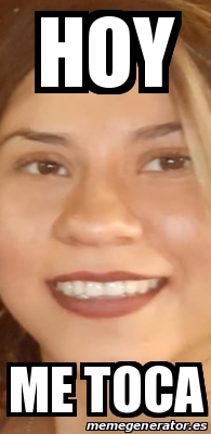 Meme Personalizado - Hoy Me toca - 31191639