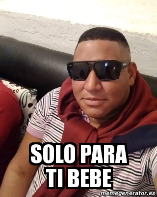 Meme Personalizado - Solo para ti bebe - 31191673