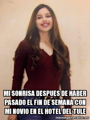 Meme Personalizado - Mi sonrisa despues de haber pasado el fin de ...