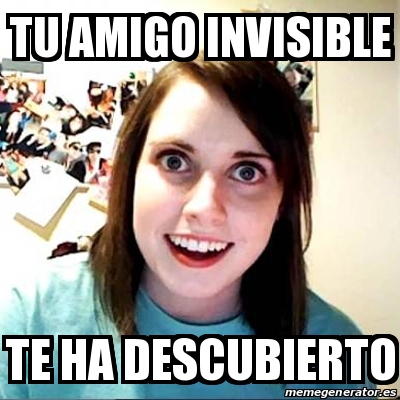 Meme Overly Attached Girlfriend - Tu amigo invisible Te ha descubierto ...
