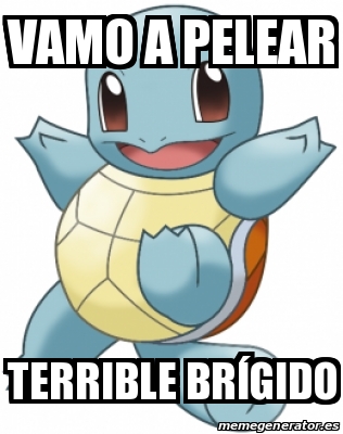 Meme Personalizado - Vamo a pelear Terrible BrÃ­gido - 31194117