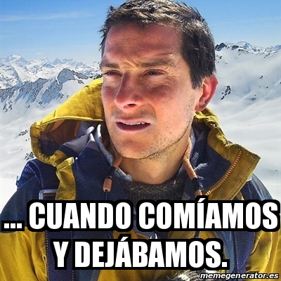 Meme Bear Grylls - ... cuando comÃ­amos y dejÃ¡bamos. - 31194749