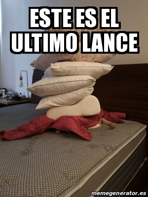 Meme Personalizado - Este es el ultimo lance - 31194750