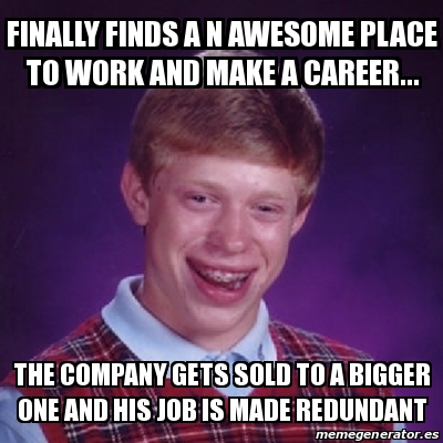 Meme Bad Luck Brian - Finally finds a n awesome place to work and make ...