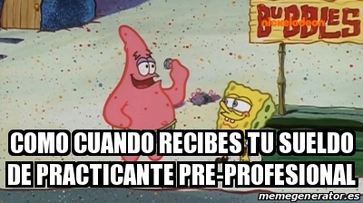 Meme Personalizado - Como cuando recibes tu sueldo de practicante pre ...