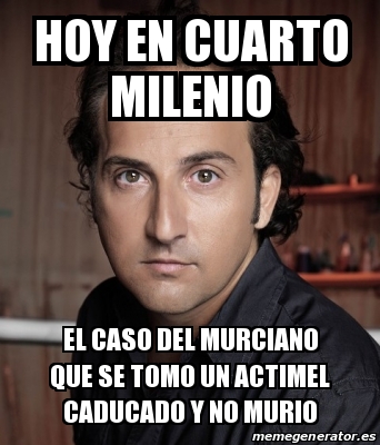 Meme Personalizado - Hoy en cuarto milenio el caso del murciano que se ...