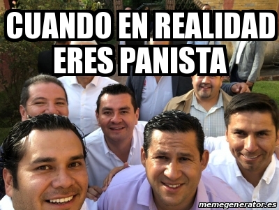 Meme Personalizado - cuando en realidad eres panista - 31195665