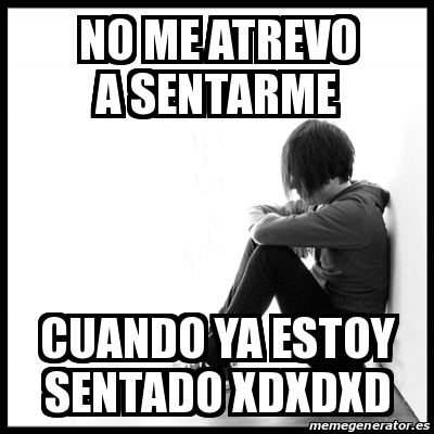 Meme First World Problems - no me atrevo a sentarme cuando ya estoy ...