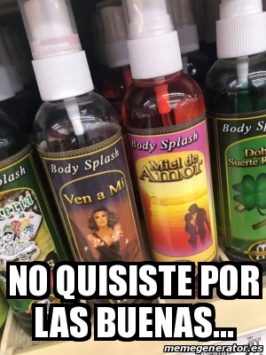 Meme Personalizado - no quisiste por las buenas... - 31196643