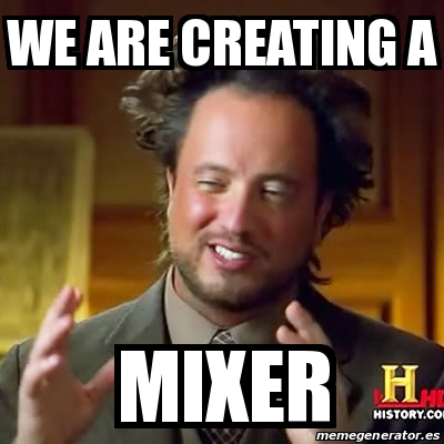 Meme Ancient Aliens - wE ARE CREATING A MIXER - 31196750