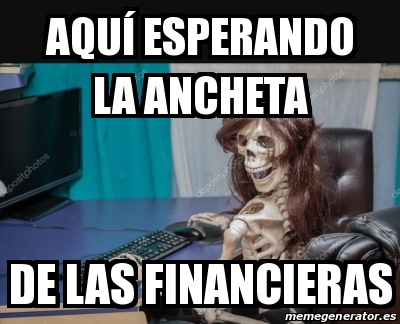 Meme Personalizado - AquÃ­ esperando la ancheta De las financieras ...