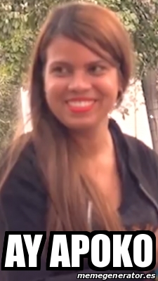 Meme Personalizado - Ay apoko - 31197614