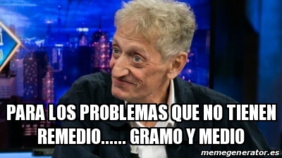 Meme Personalizado - Para los problemas que no tienen remedio ...