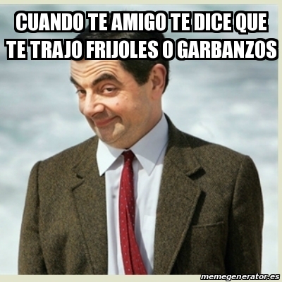 Meme Mr Bean - Cuando te amigo te dice que te trajo frijoles o ...