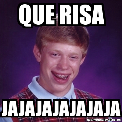 Meme Bad Luck Brian - QUE RISA JAJAJAJAJAJAJA - 31197996