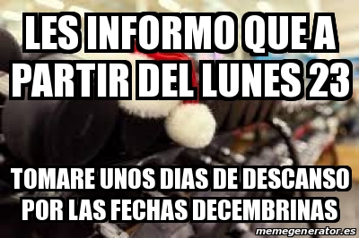 Meme Personalizado - LES INFORMO QUE A PARTIR DEL LUNES 23 TOMARE UNOS ...