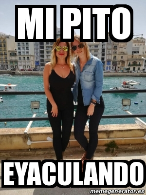 Meme Personalizado - Mi pito Eyaculando - 31198631