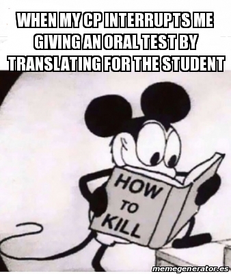 Meme Personalizado - When my CP interrupts me giving an oral test by ...