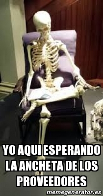 Meme Personalizado - YO AQUI ESPERANDO LA ANCHETA DE LOS PROVEEDORES ...
