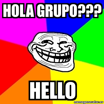 Meme Troll - Hola grupo??? Hello - 31199367