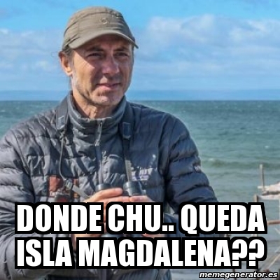 Meme Personalizado - donde chu.. queda isla magdalena?? - 31199375